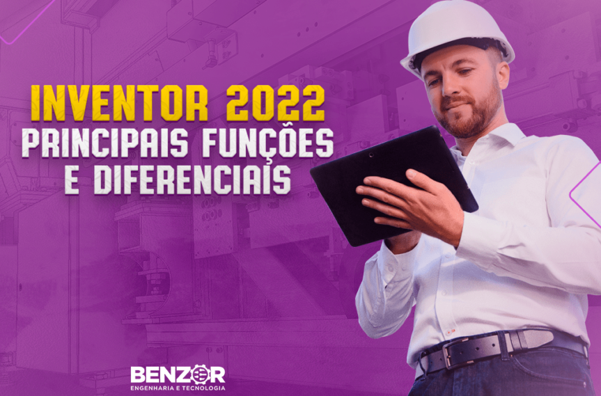 Inventor 2022: principais funções e diferenciais - Blog Benzor Engenharia