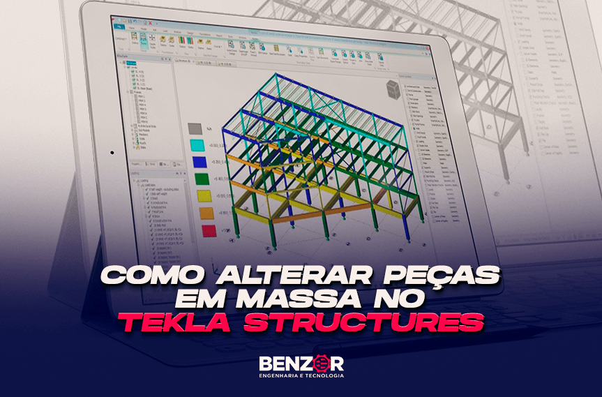 Como alterar peças em massa no Tekla - Blog Benzor Engenharia